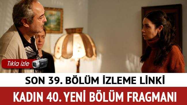 Kadın dizisi yeni 40. bölüm fragmanı izle Fox TV de Kadın son 39. Bölüm ...