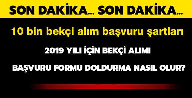 2019 EGM son dakika 10 bin bekçi alımı başvuru şartları nedir? (bekçi ...